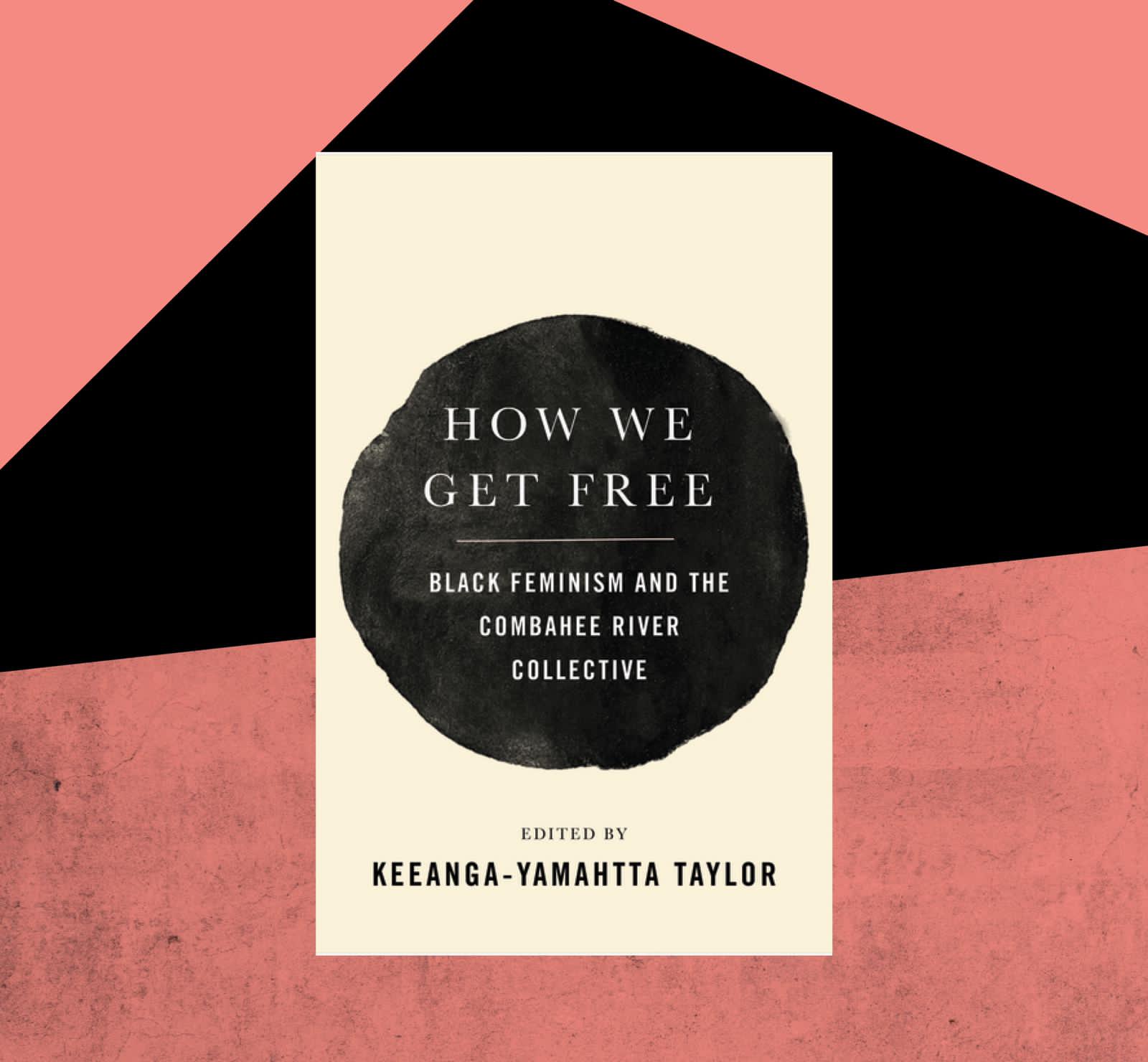 Staff Pick! How We Get Free: Black Feminism and the Combahee River Col ...