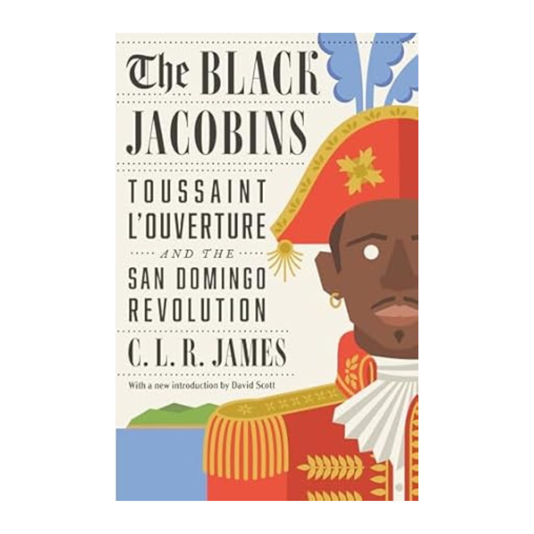 The Black Jacobins: Toussaint L'Ouverture and the San Domingo Revoluti – 1804 Books