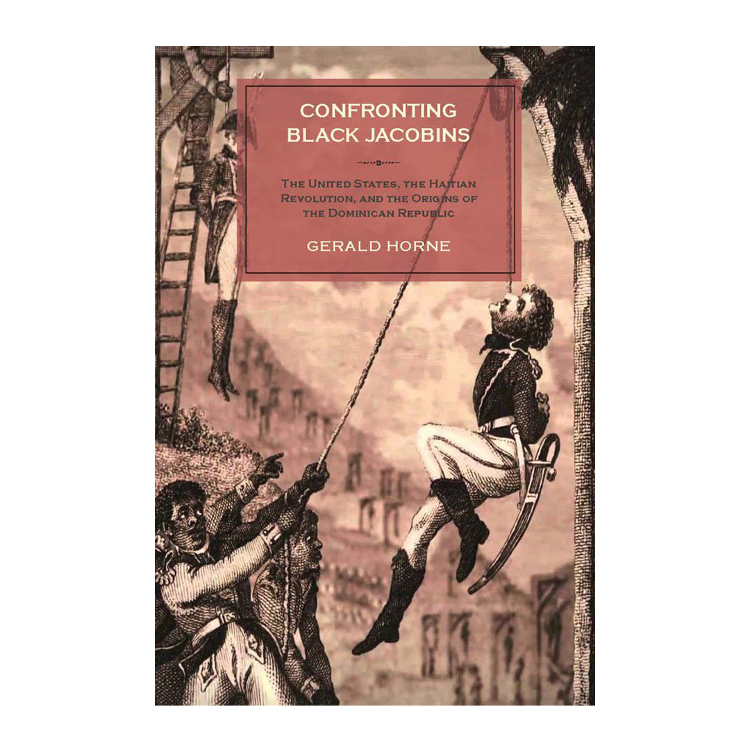 Confronting Black Jacobins: The United States, the Haitian Revolution, – 1804 Books