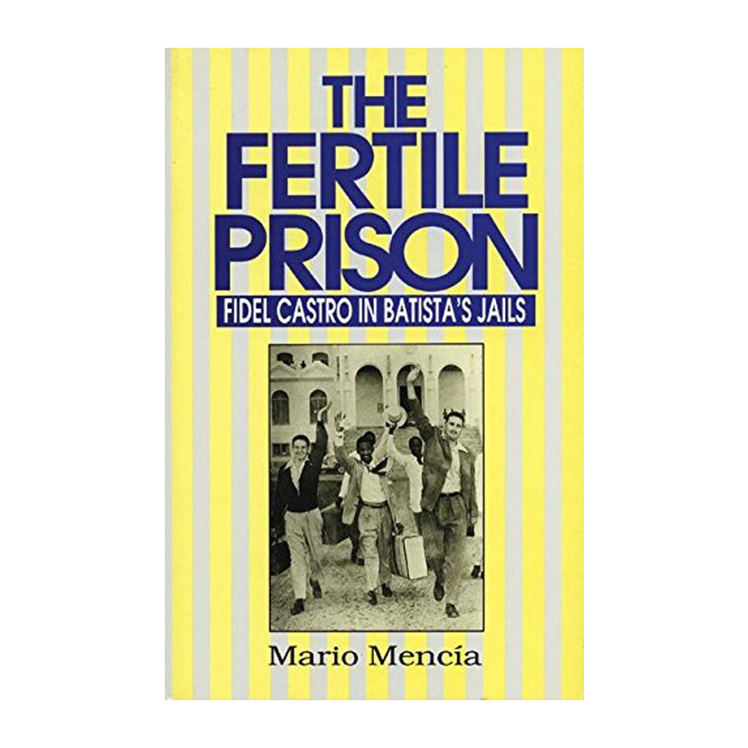Fertile Prison: Fidel Castro in Batista's Prisons (Fidel Castro in Bat ...